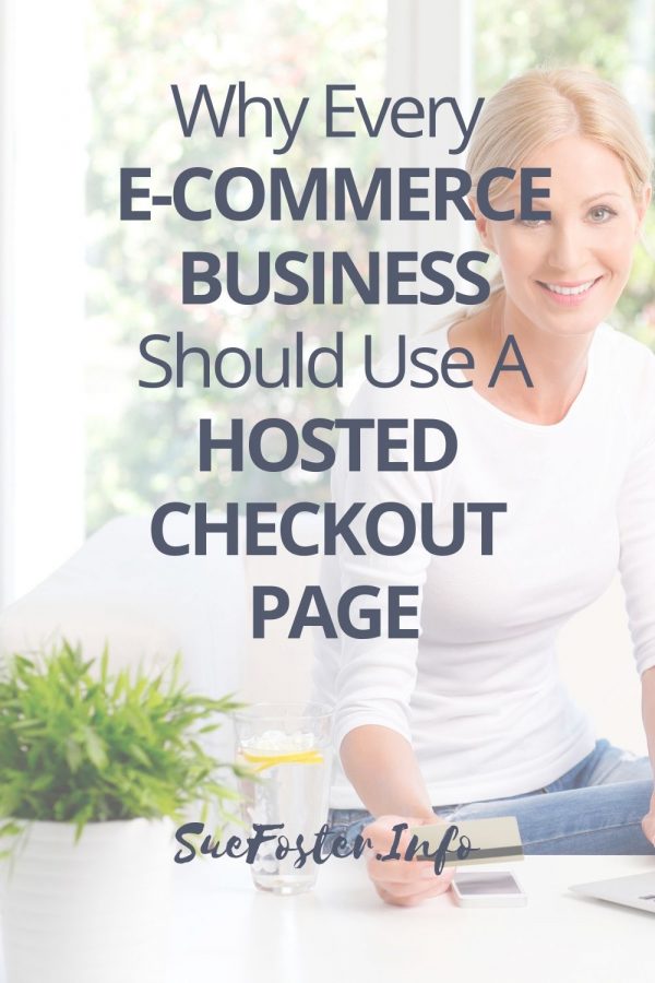 Why Every Ecommerce Business Should Use A Hosted Checkout Page | Sue ...