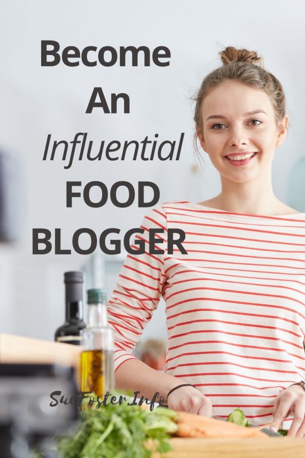 Become an Influential Food Blogger with These Ideas | Sue Foster ...