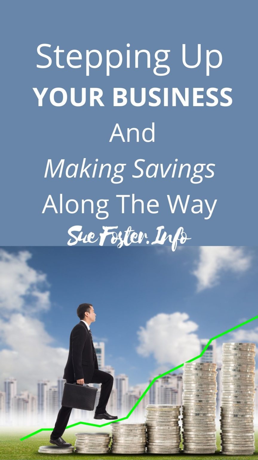 Stepping Up Your Business And Making Savings Along The Way | Sue Foster ...