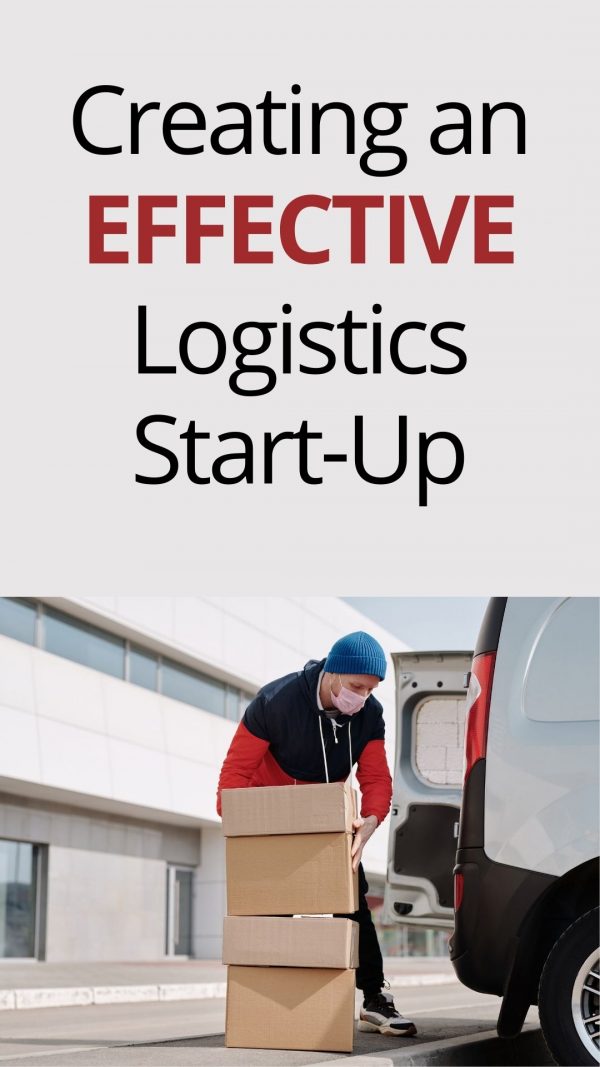 4 Tips For Creating an Effective Logistics Start-Up With Minimal ...